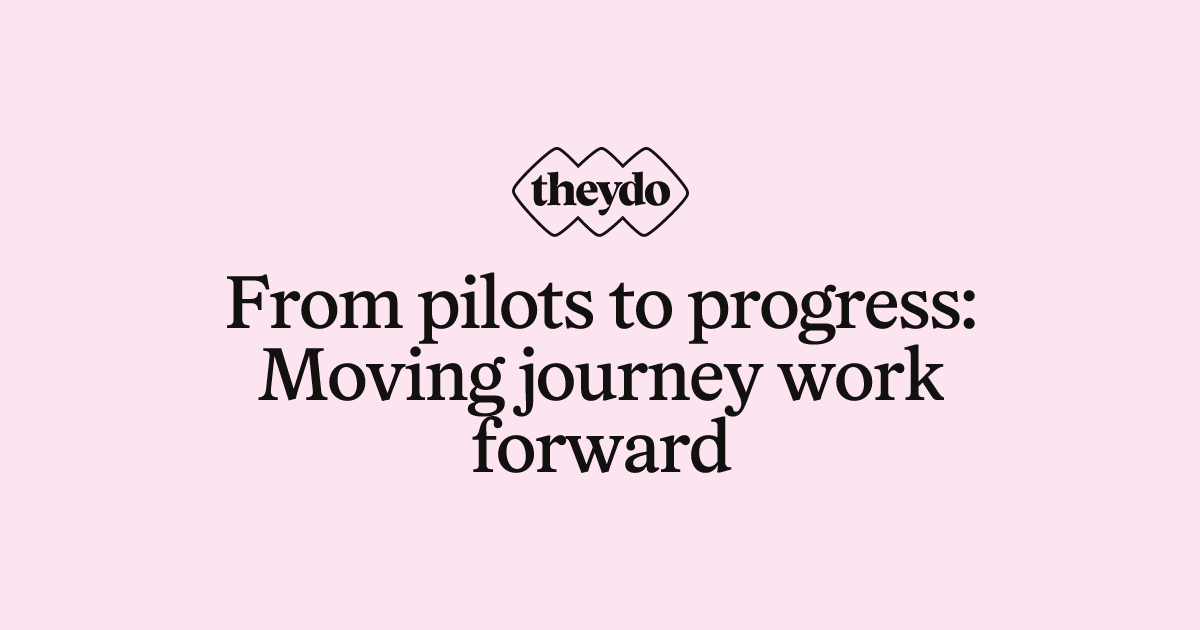 From pilots to progress: Moving journey work forward