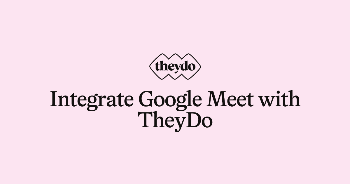 Integrate Google Meet with TheyDo