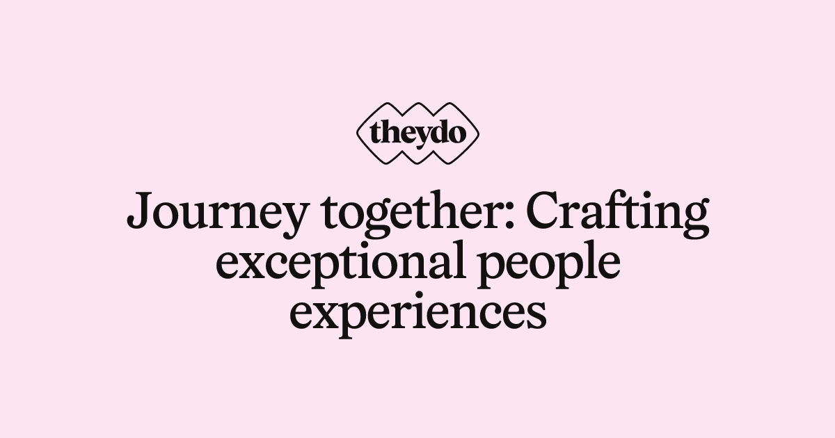 Journey together: Crafting exceptional people experiences