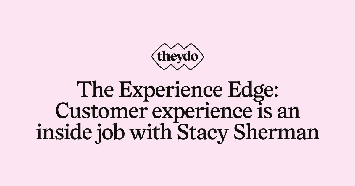 The Experience Edge: Customer experience is an inside job with Stacy ...