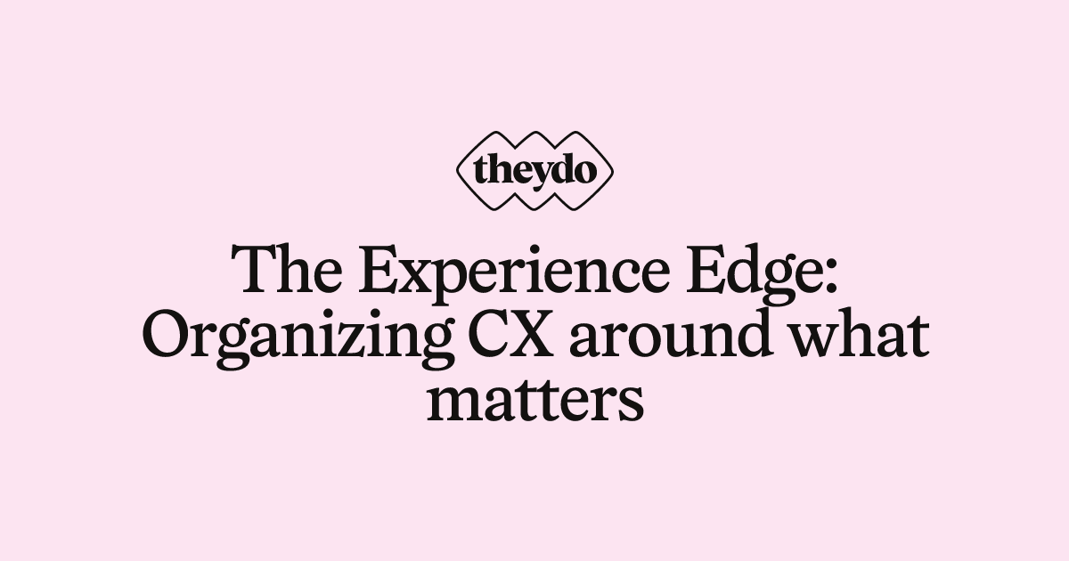 The Experience Edge: Organizing CX around what matters